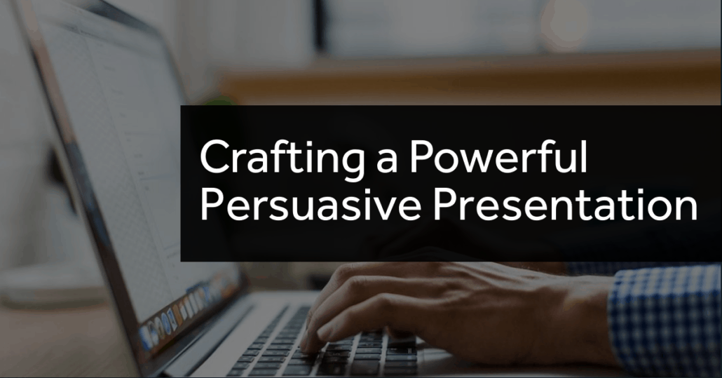 Crafting A Powerful Persuasive Presentation